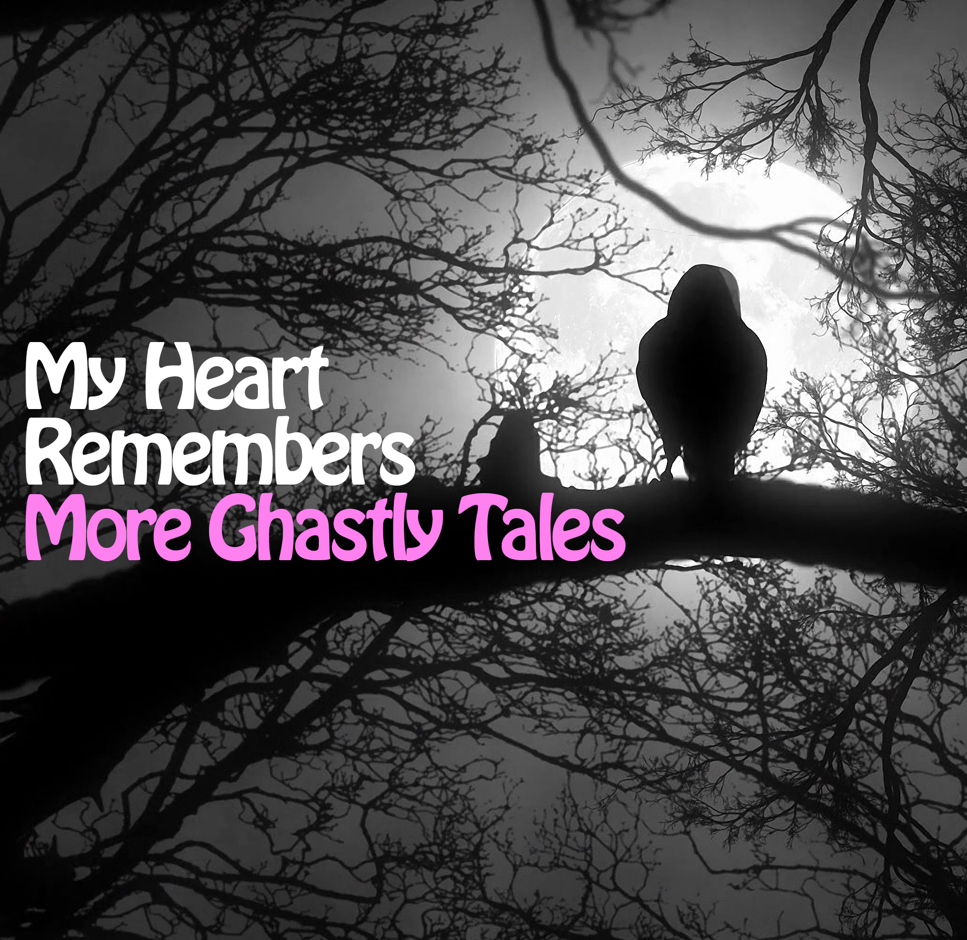 My Heart Remembers – 47 – More Ghastly Tales! – Sublimatus